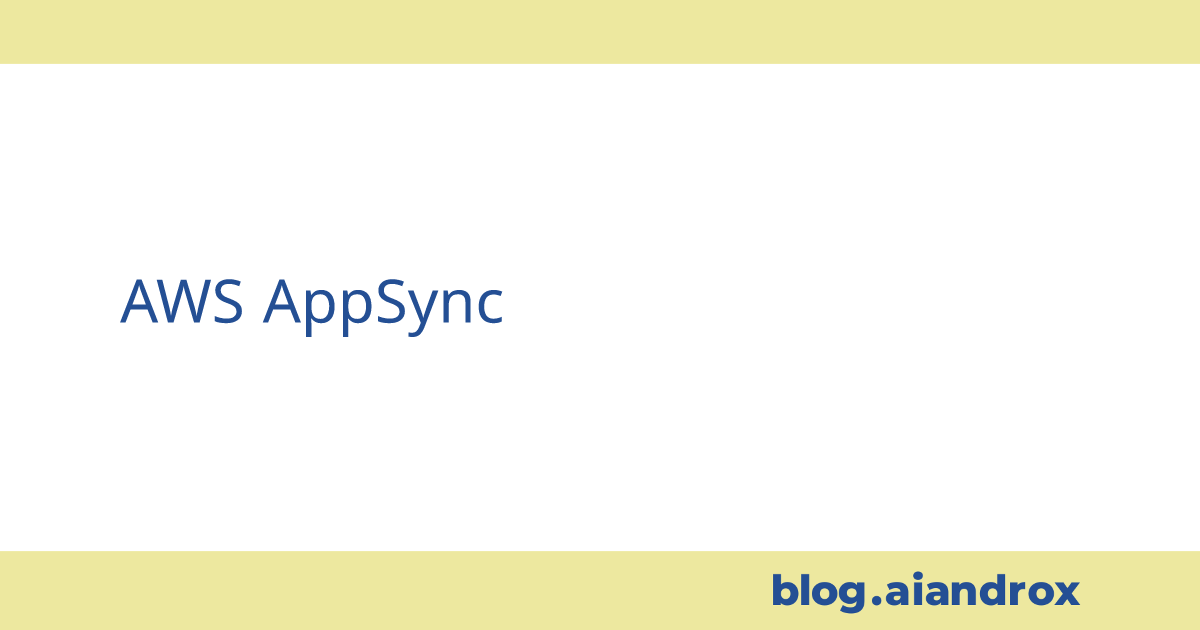 AWS AppSync – blog.aiandrox